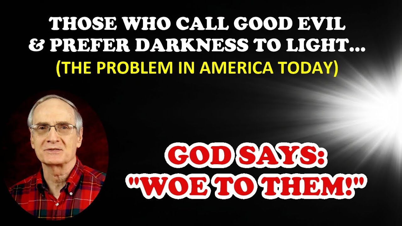 Calling Evil Good and Preferring Darkness to Light - God says "woe to ...