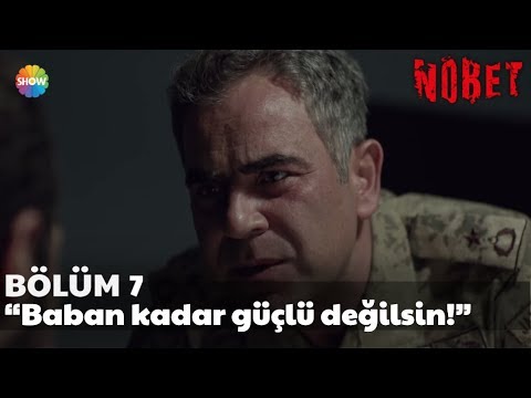 Nöbet 7. Bölüm | “Baban kadar güçlü değilsin!”