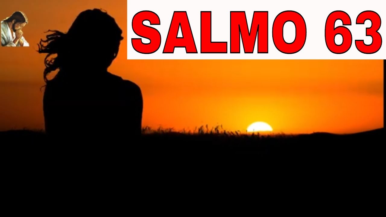 SALMO 63 - Oração Poderosa para trazer o bom ânimo, alegria e ...