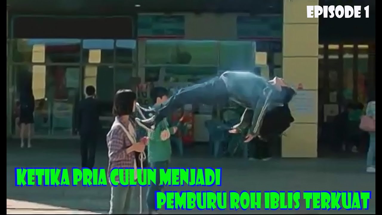 KETIKA PRIA CULUN MENJADI PEMBURU ROH IBLIS TERKUAT!!! - ALUR CERITA ...
