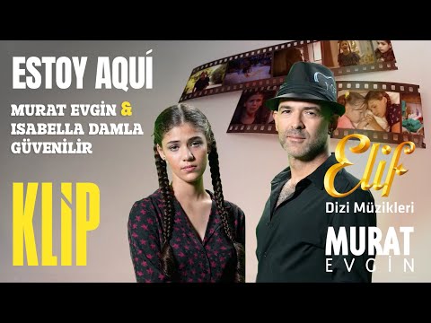 Murat Evgin ft. Isabella Damla Güvenilir - Estoy Aquí | Elif Dizi Müzikleri (Official Music Video)