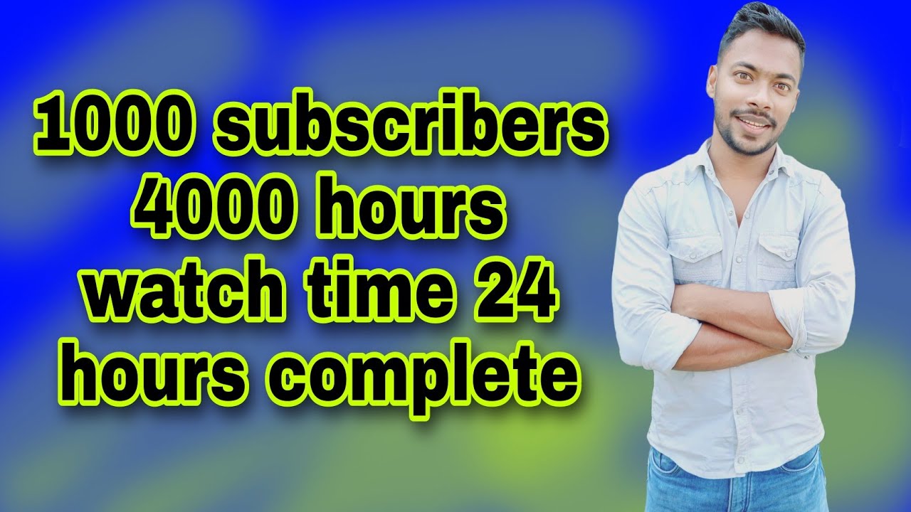 1000 Subscribers 4000 Hours Watch Time 24 Hours Complete YouTube 1000 Subscribers 4000 Hours Watch Time 24 Hours Complete YouTube