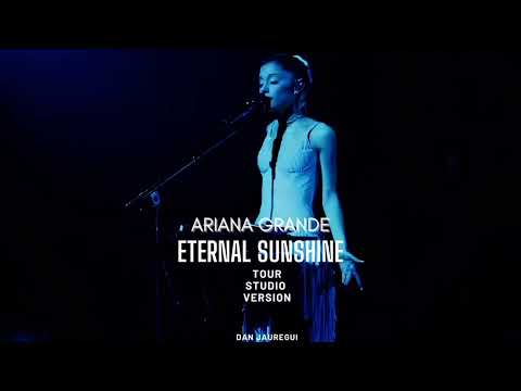 Ariana Grande - Eternal Sunshine (Tour Studio Version) (with new vocals)