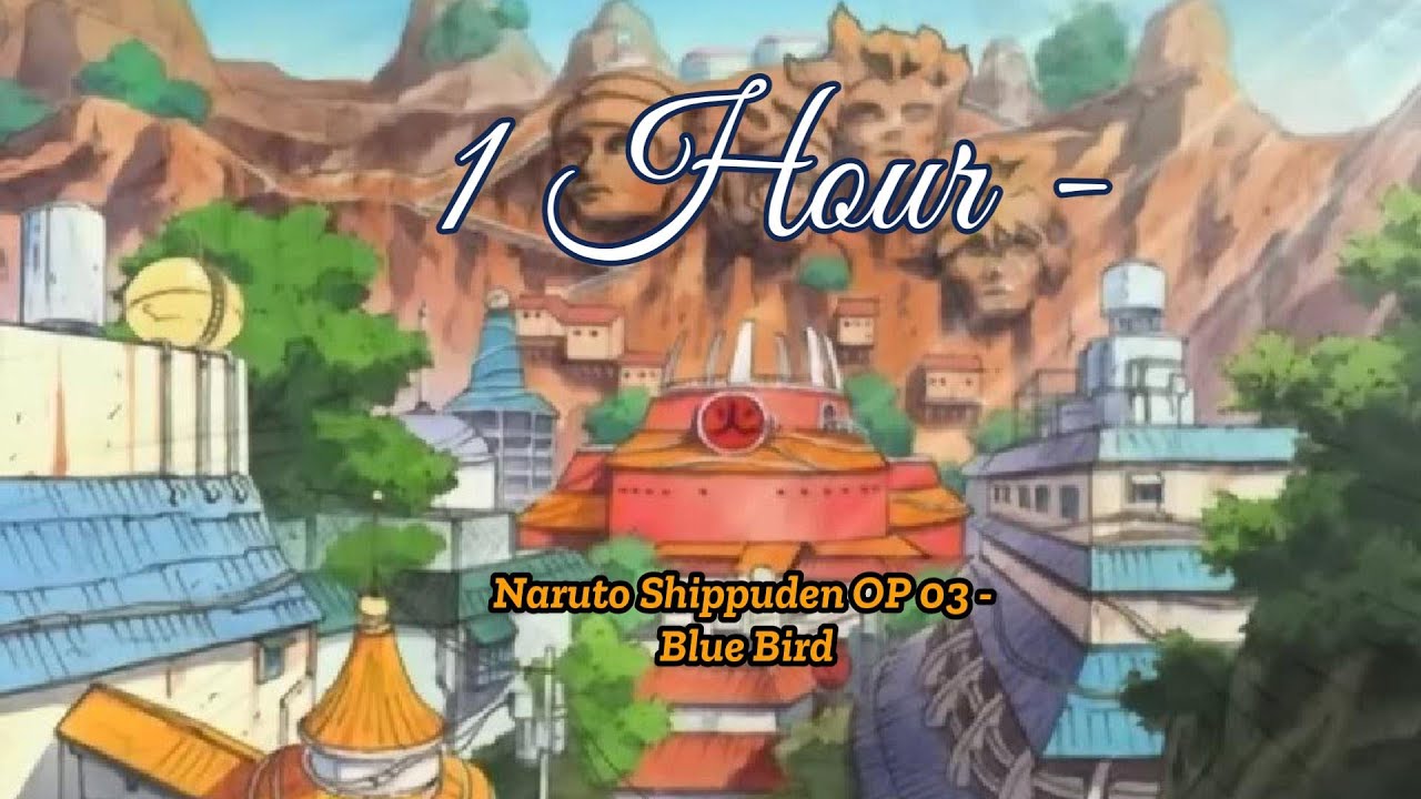 1 Hour - Naruto Shippuden OP 03 - Blue Bird - YouTube