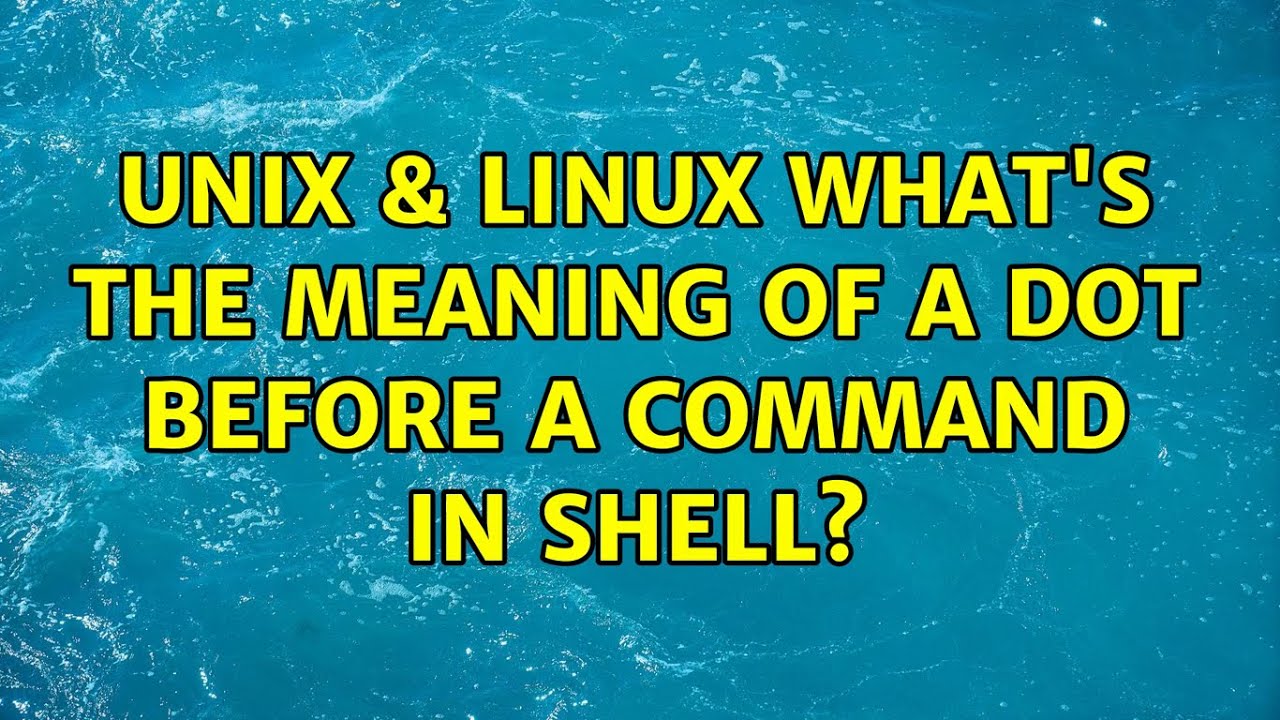 Unix & Linux: What's the meaning of a dot before a command in shell? (6 ...