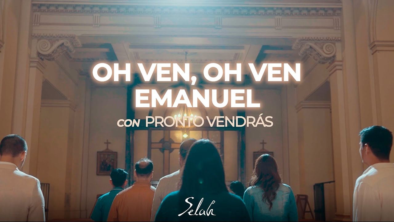 Selah - Oh Ven, Oh Ven Emanuel con Pronto Vendrás (Videoclip oficial ...