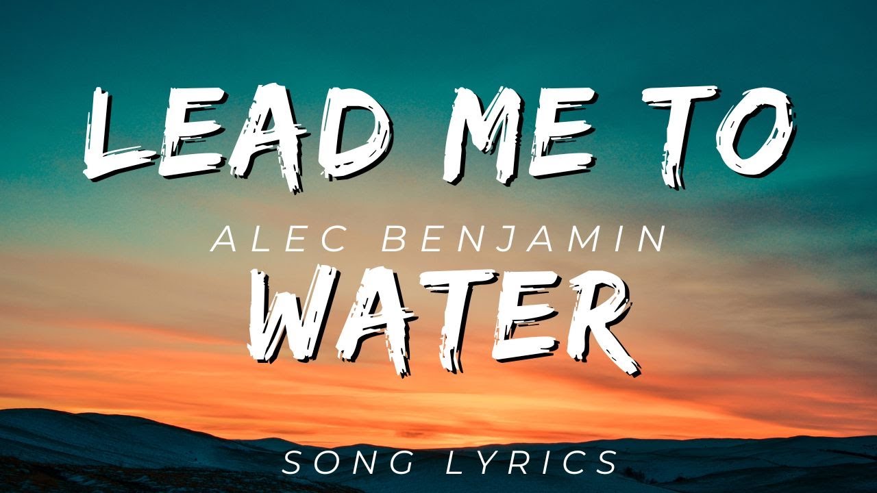 LEAD ME TO WATER BY ALEC BENJAMIN | SONG LYRICS VERSION - YouTube