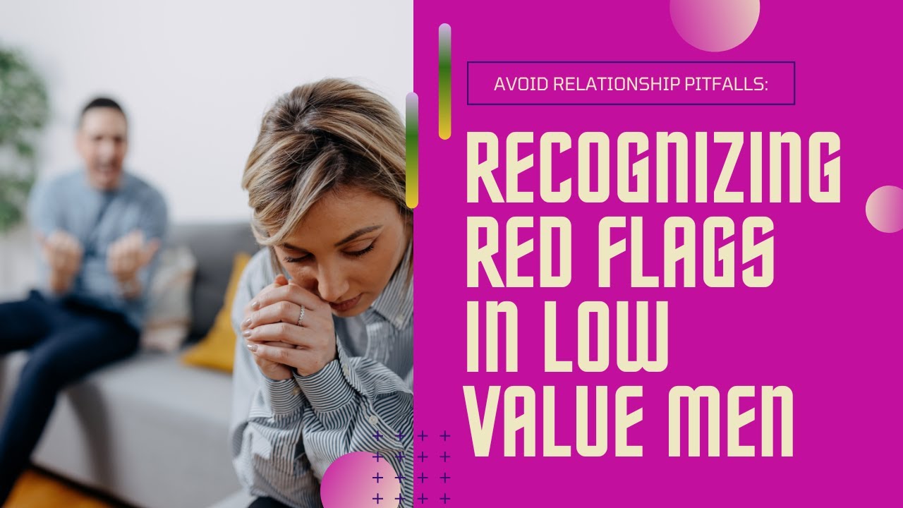 Recognising Red Flags in Low Value Men - YouTube
