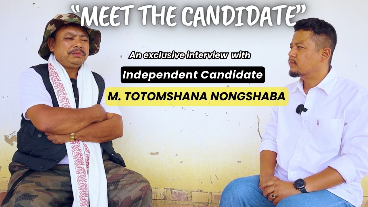 AN EXCLUSIVE INTERVIEW WITH INDEPENDENT CANDIDATE MOIRANGTHEM TOTOMSHANA NONGSHABA | 05 APR 2024 ...