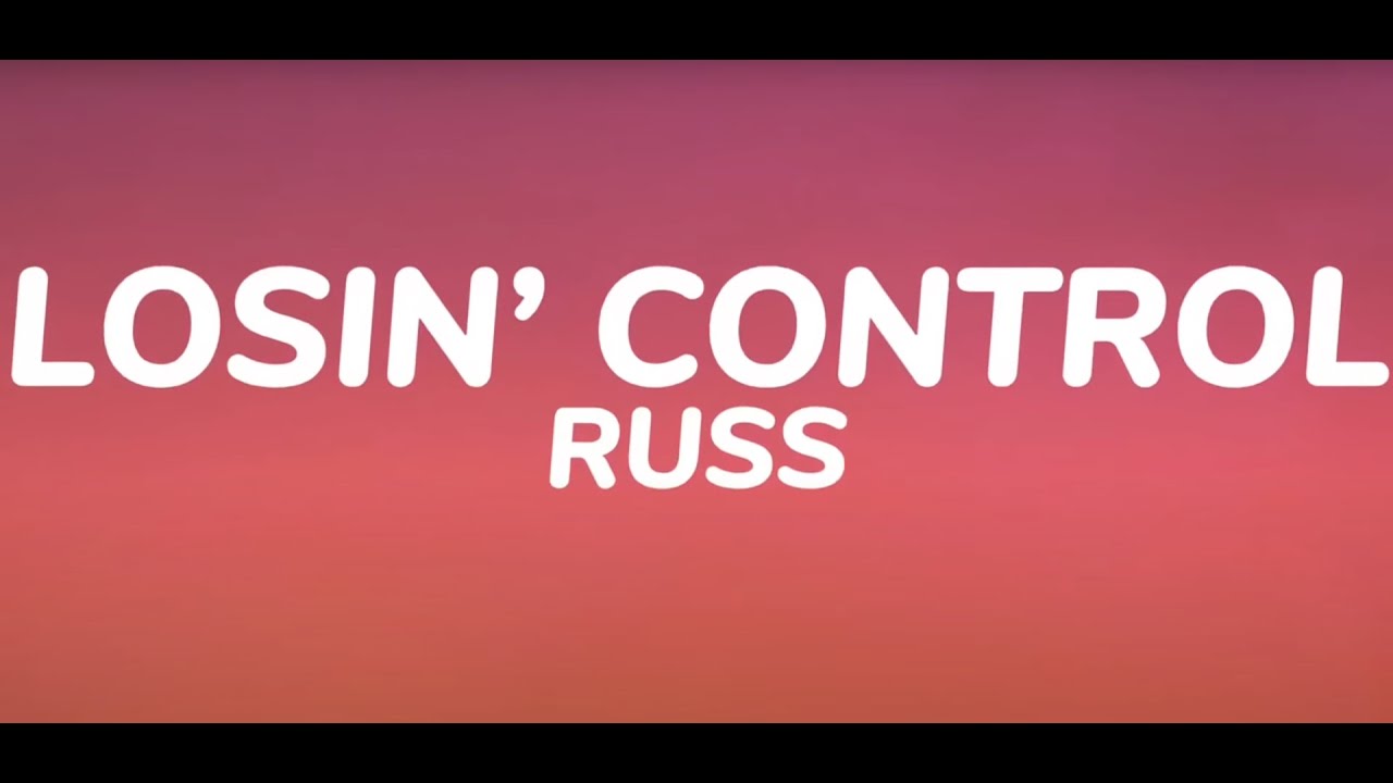 Russ Losin’ Control (Lyrics) - YouTube