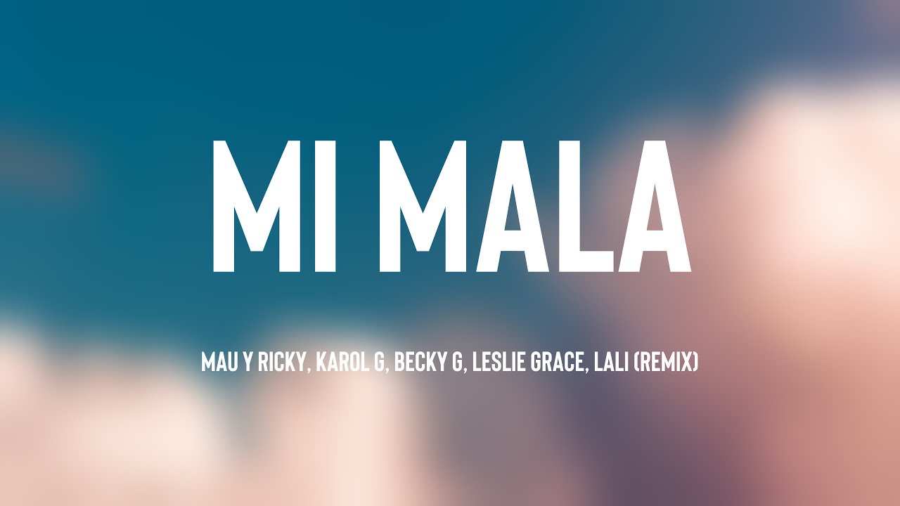 Mi Mala - Mau Y Ricky, Karol G, Becky G, Leslie Grace, Lali (Remix ...