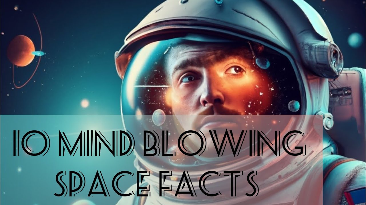 10 Mind-Blowing Facts About Space Part 1: Prepare to Be Amazed! - YouTube