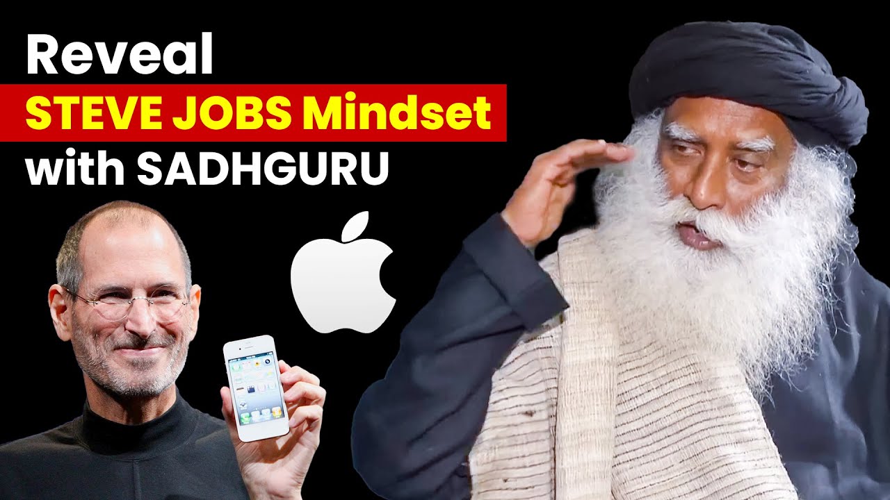 Reveal STEVE JOBS Mindset with SADHGURU | What Made Steve Jobs ...
