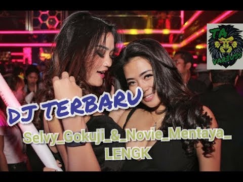 DJ TERBARU Selvy Gokuji & Novie Mentaya LENGK