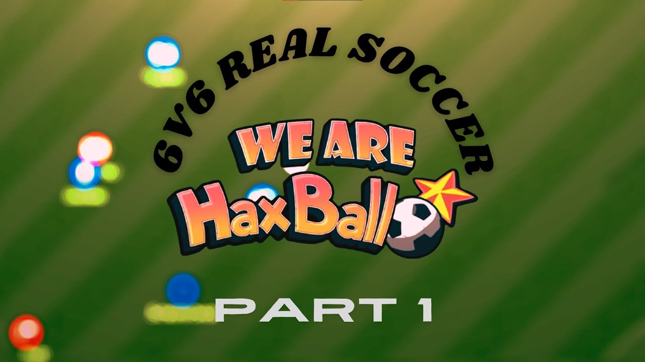 WE ARE HAXBALL | 6V6 Real Soccer -- PART 1 -- - YouTube