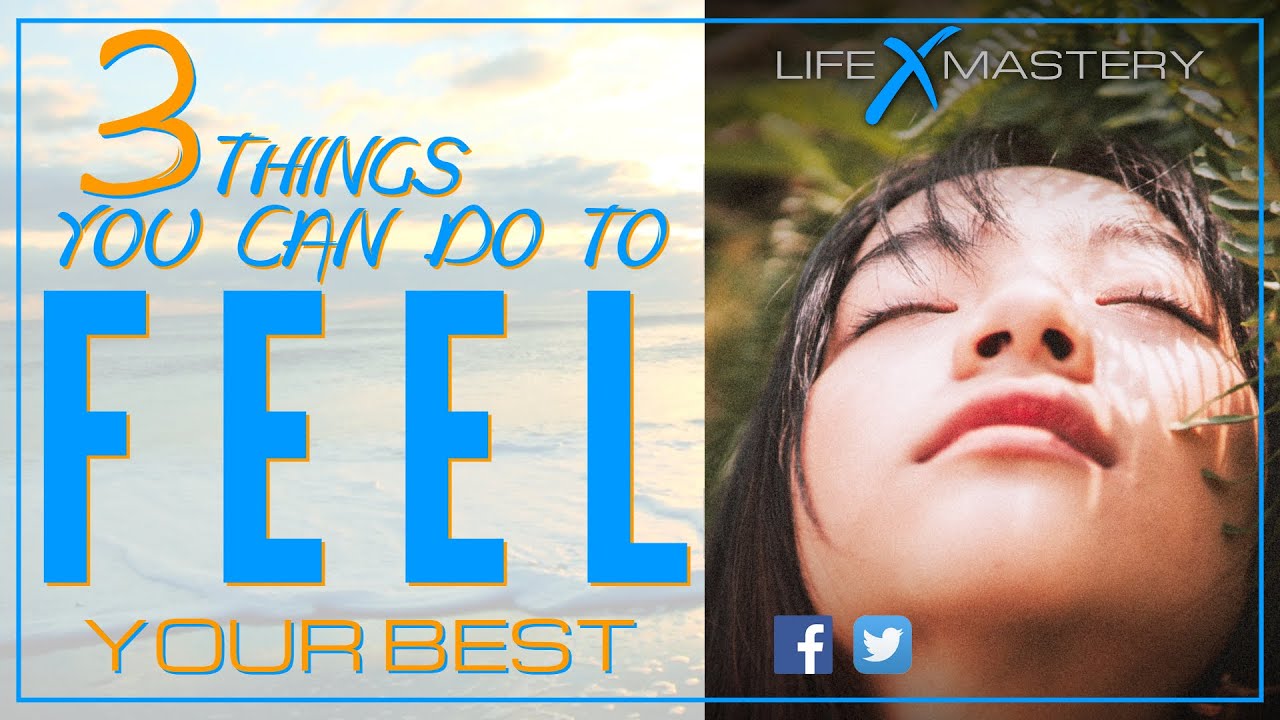 Feel Your Best | 3 Things You Can Do to Feel Like Your Best Self - YouTube