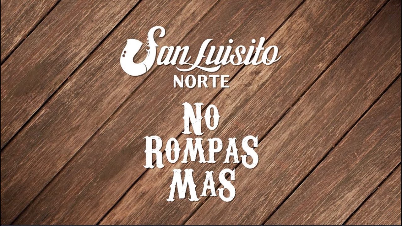 No Rompas Mas - San Luisito Norte [Video Lyric] - YouTube