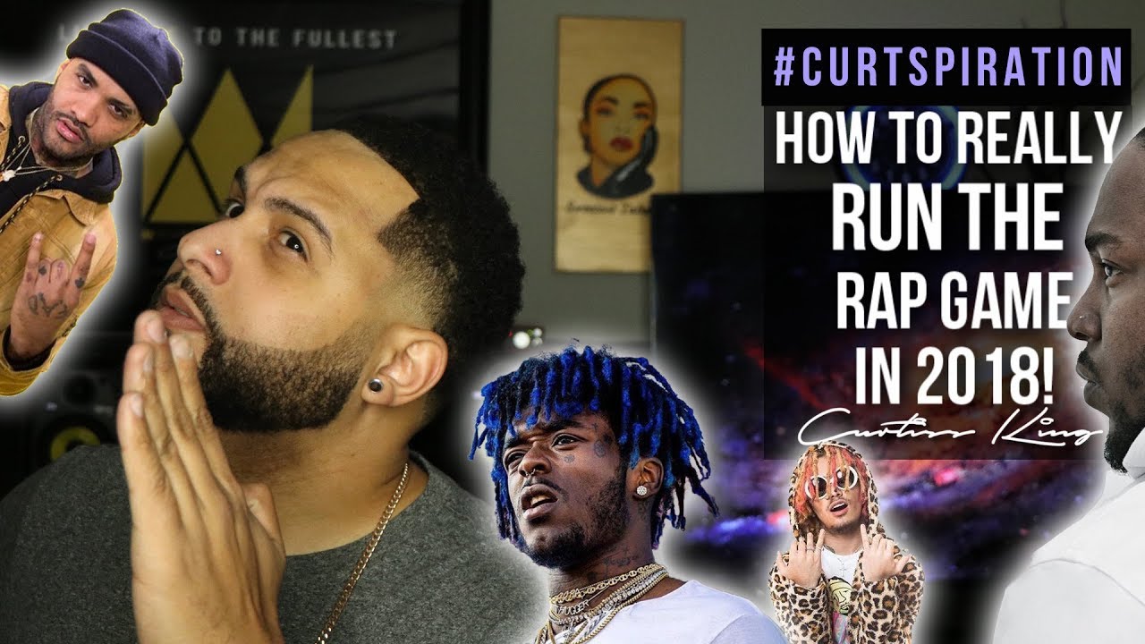 How To REALLY RUN The Rap Game In 2018! #Curtspiration - YouTube