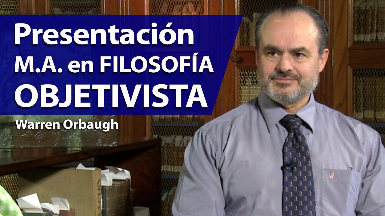 Warren Orbaugh: Presentación: M.A. en Filosofía Objetivista - YouTube
