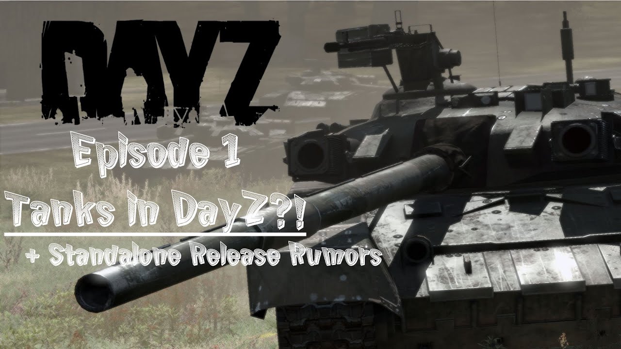 DayZ Episode 1:Tanks In DayZ?! + Standalone Release Rumours - YouTube
