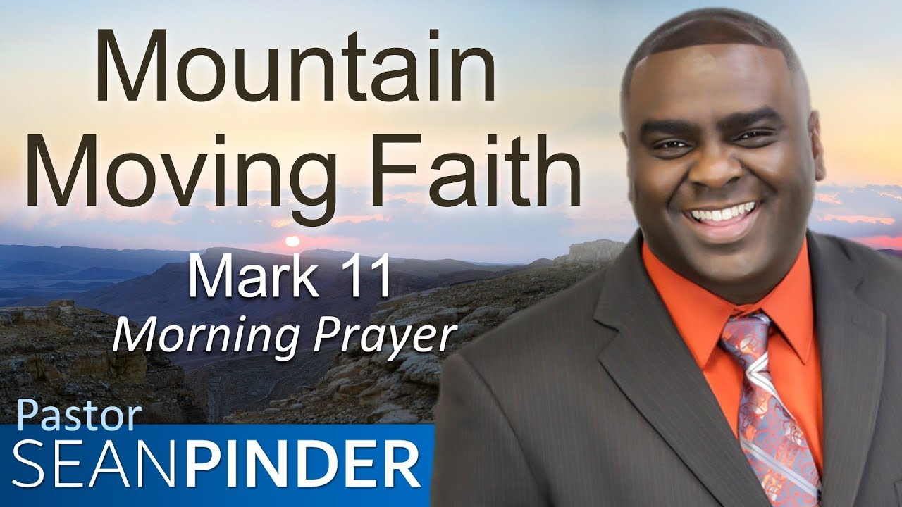 MOUNTAIN MOVING FAITH - MARK 11 - MORNING PRAYER | PASTOR SEAN PINDER ...