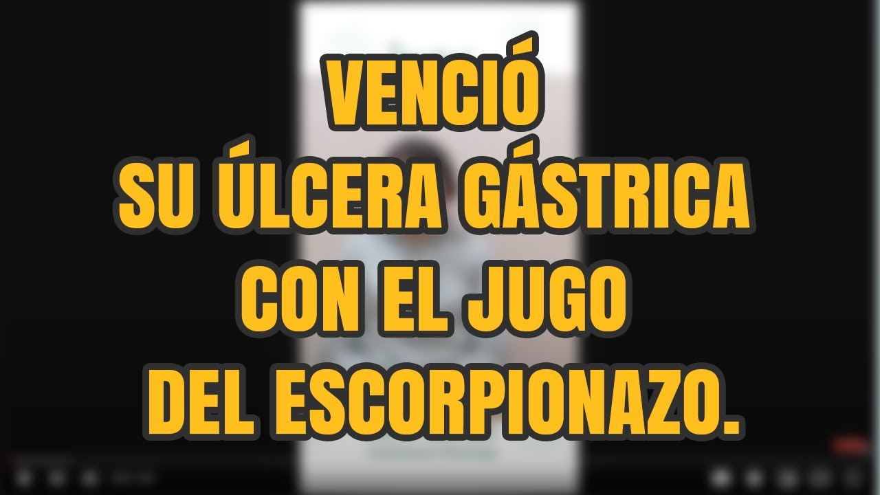 Venció su úlcera gástrica con el jugo del escorpionazo. - YouTube