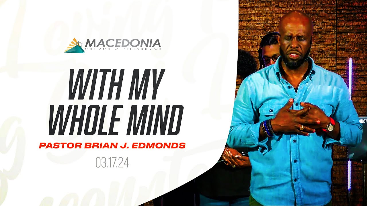 With My Whole Mind (March 17th, 2024) | Pastor Brian J. Edmonds #Deeper ...