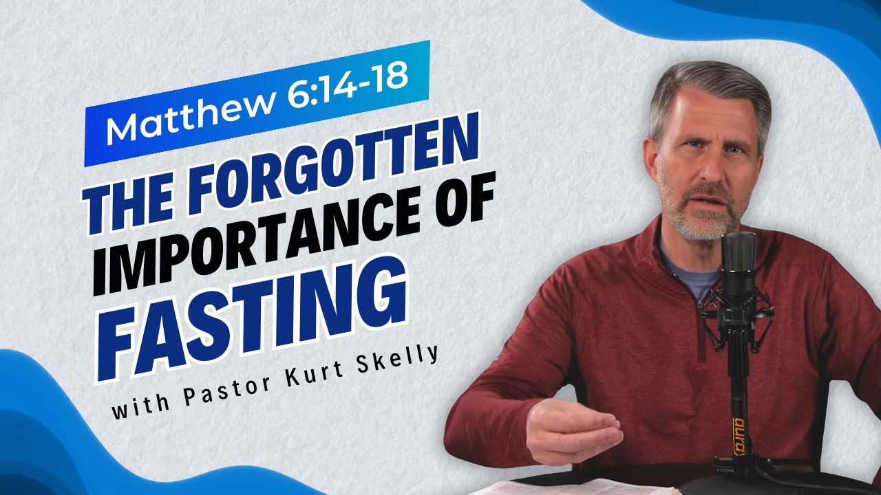 The Forgotten Importance of Fasting | Matthew 6:14-18 | Pastor Skelly ...