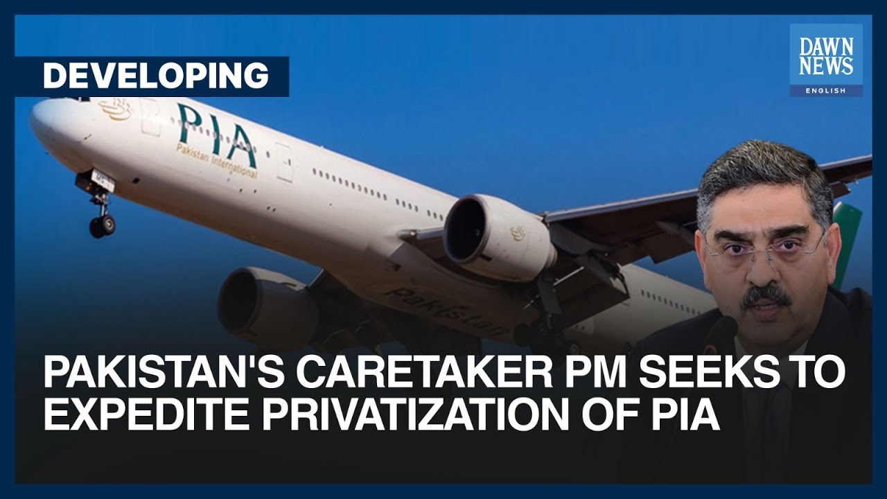 Pakistan’s Caretaker PM Seeks To Expedite Privatization Of PIA ...