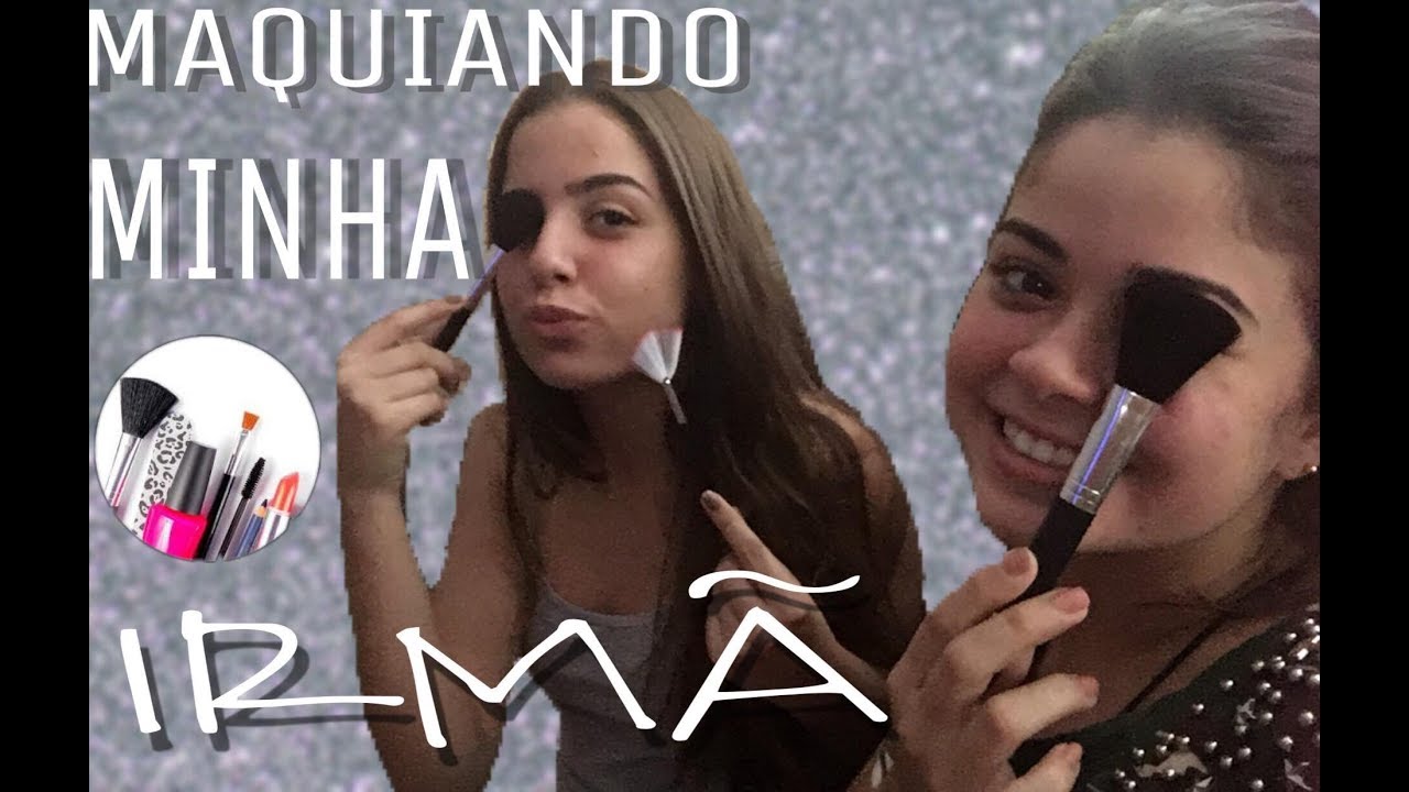 Maquiando Minha IrmÃ Youtube