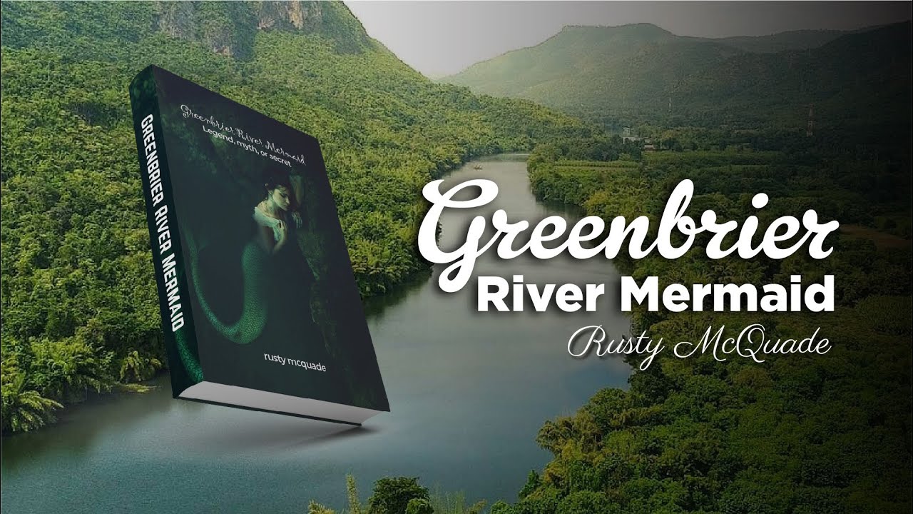 Greenbrier River Mermaid: Legend, myth, or secret | video book trailer ...