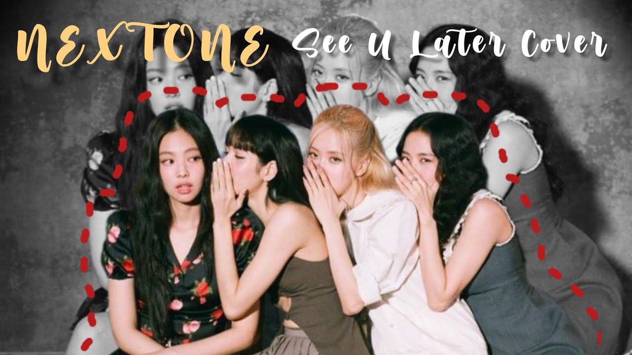 𝘕𝘌𝘟𝘛𝘖𝘕𝘌 - 𝘚𝘦𝘦 𝘜 𝘓𝘢𝘵𝘦𝘳 𝘊𝘰𝘷𝘦𝘳 @BLACKPINK - YouTube