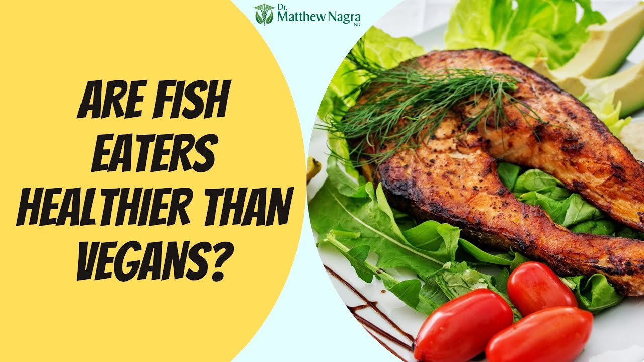 Are Fish Eaters Healthier Than Vegans? - YouTube