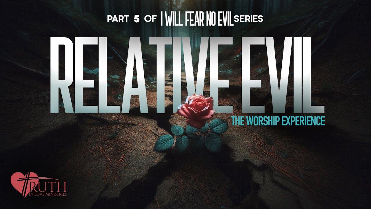 Part 5 Of "I Will Fear No Evil" Series: Relative Evil (11:15am) - YouTube