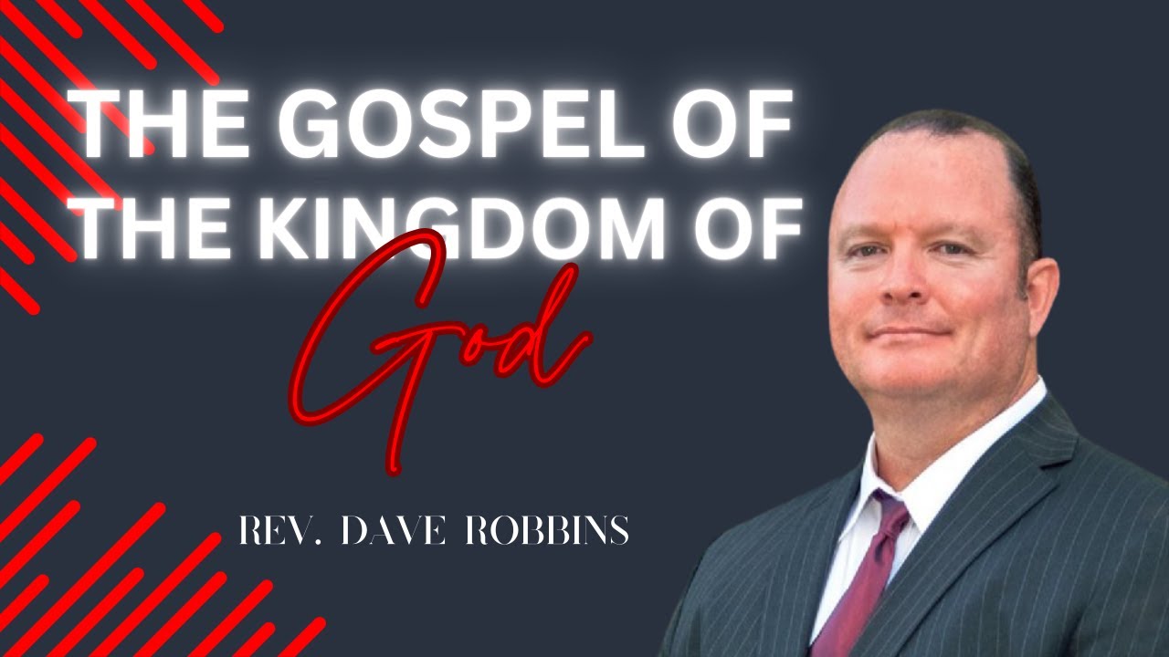 The Gospel of the Kingdom of God | Rev. Dave Robbins - YouTube