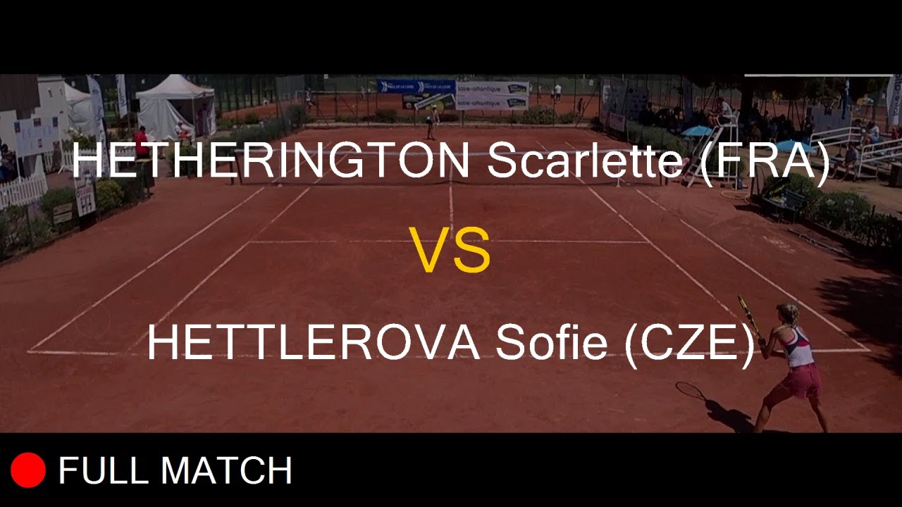 HETHERINGTON Scarlette (FRA) VS HETTLEROVA Sofie (CZE) - La Balle ...