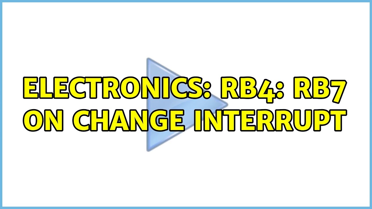 Electronics: rb4: rb7 on change interrupt (2 Solutions!!) - YouTube