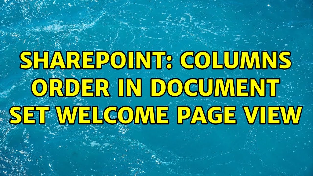 Sharepoint: Columns order in document set welcome page view - YouTube