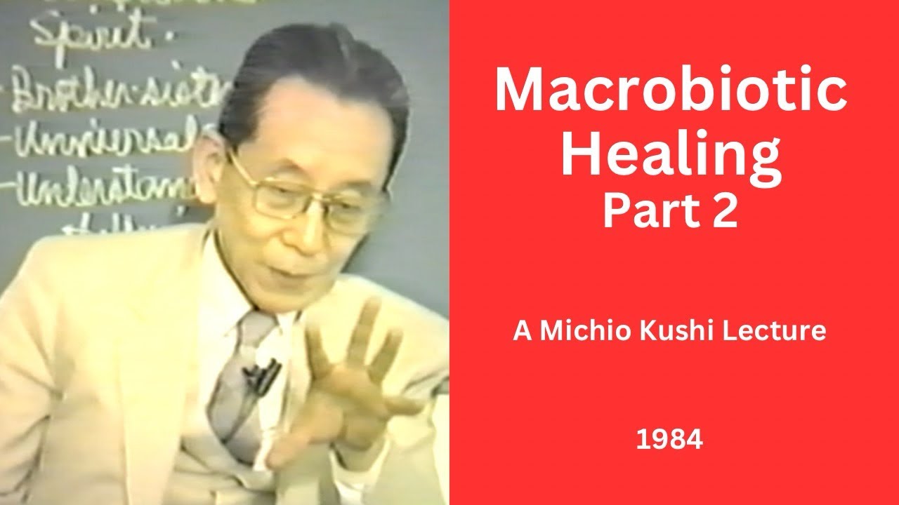 Macrobiotic Healing Part 2 - A 1984 Michio Kushi Lecture - YouTube