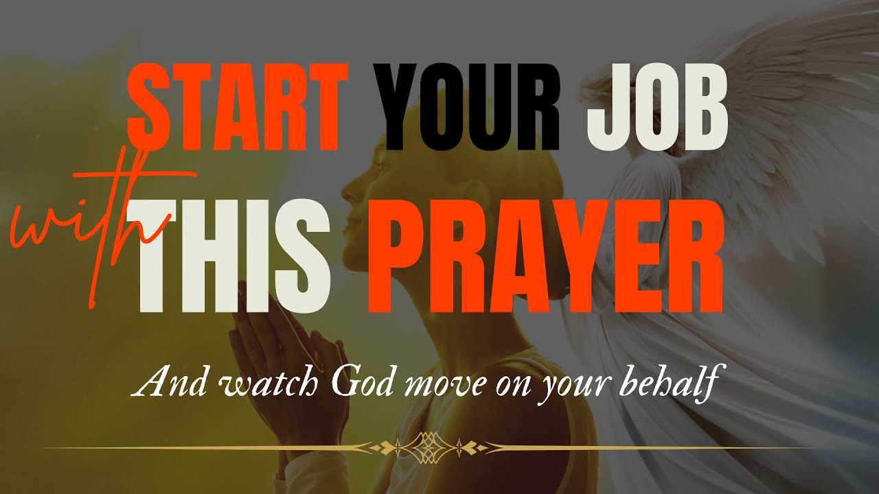 START YOUR JOB WITH THIS PRAYER I And watch God move on your behalf ...