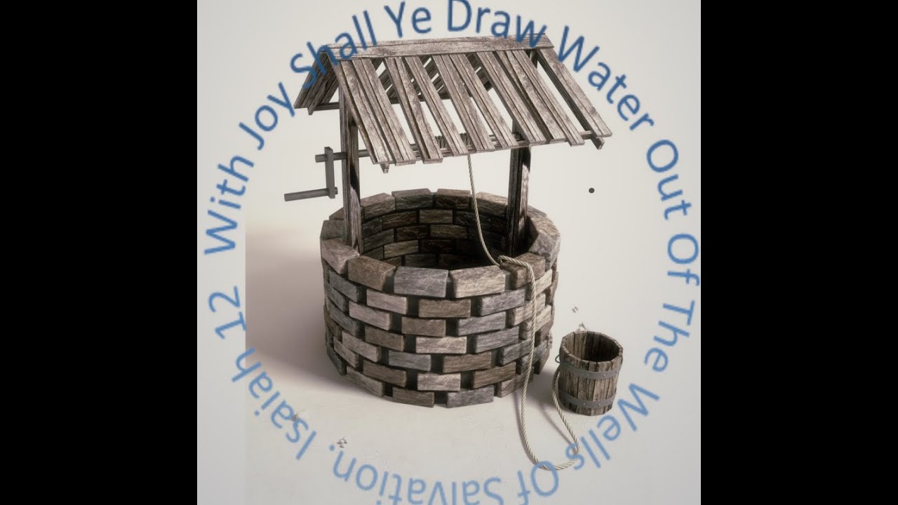 With Joy Shall Ye Draw Water Out Of The Wells Of Salvation Isaiah 12 ...