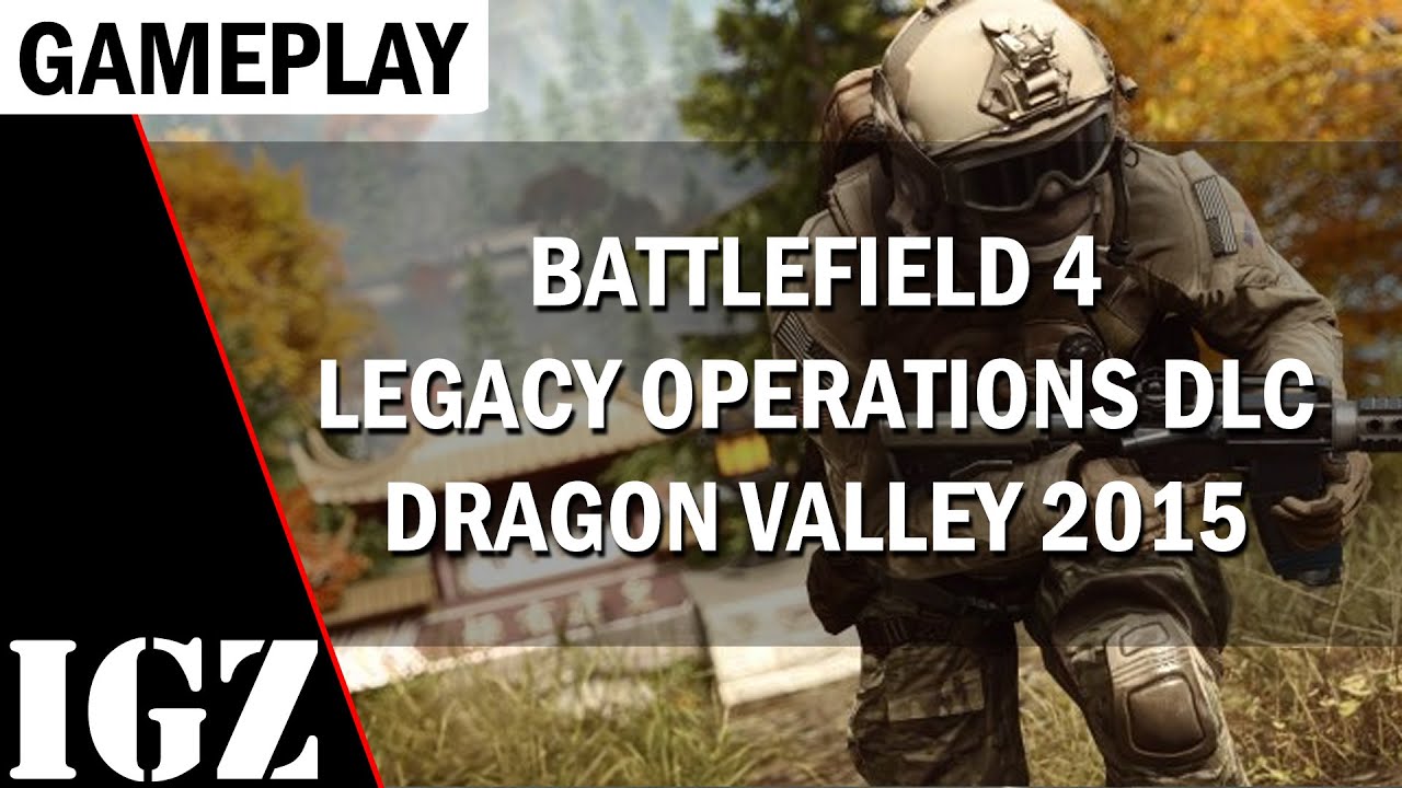 Dragon Valley 2015 | Battlefield 4 Legacy Operations Gameplay | IGZ ...
