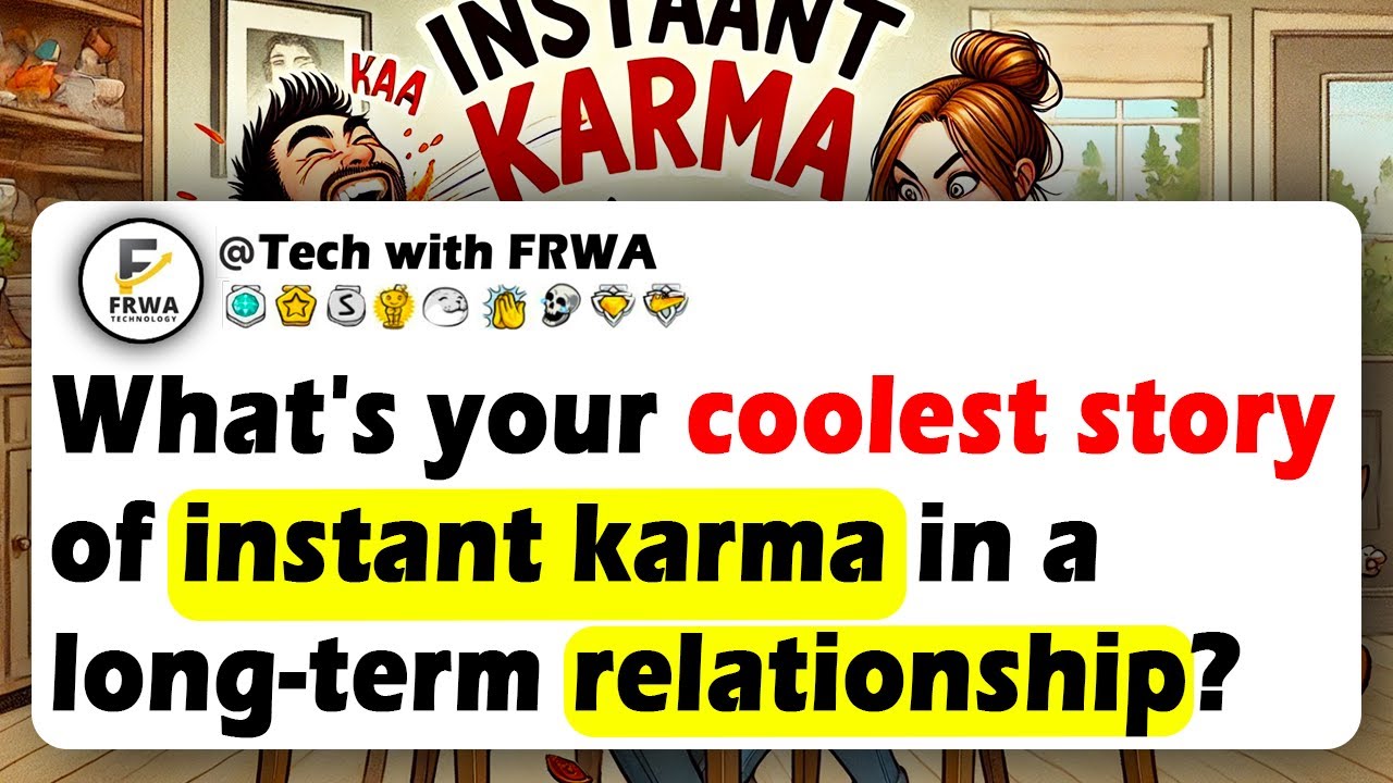 What's Your Coolest Story Of INSTANT KARMA In A Long-Term RELATIONSHIP ...