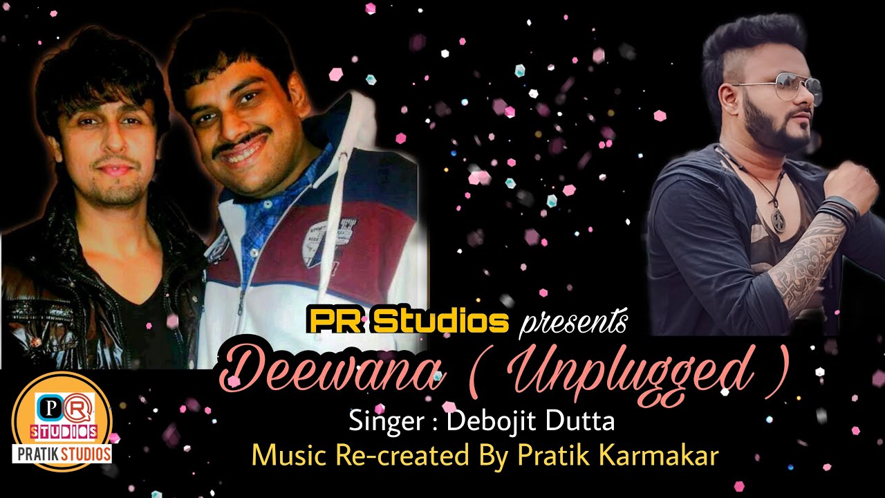 Deewana ( Unplugged ) | Sonu Nigam | Pratik Karmakar | Debojit Dutta | PR Studios | Sonu Nigam ...