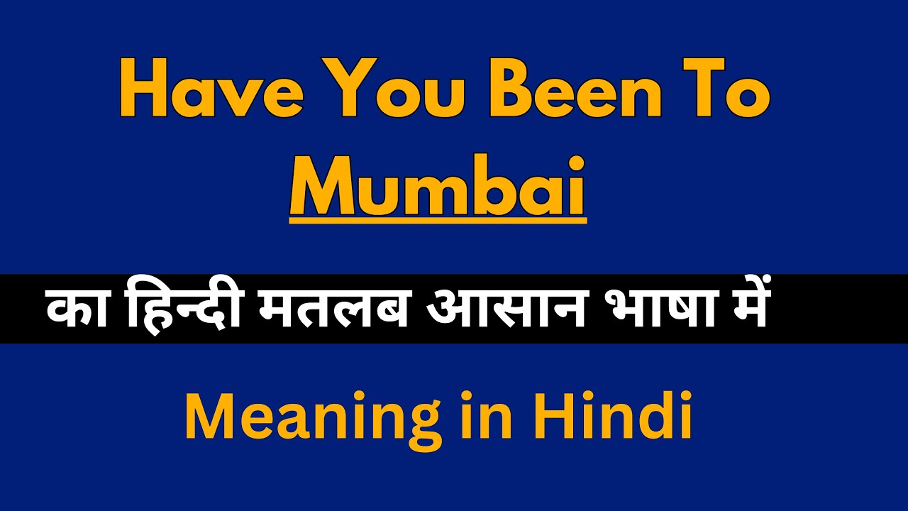 Have You Been To Mumbai Meaning in Hindi /Have You Been To Mumbai का ...
