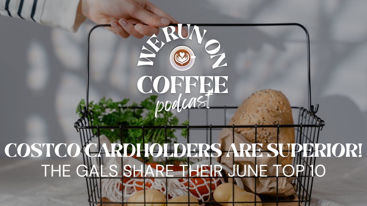 #23 Costco Cardholders Are Superior! | The Gals Share Their June Top 10 ...