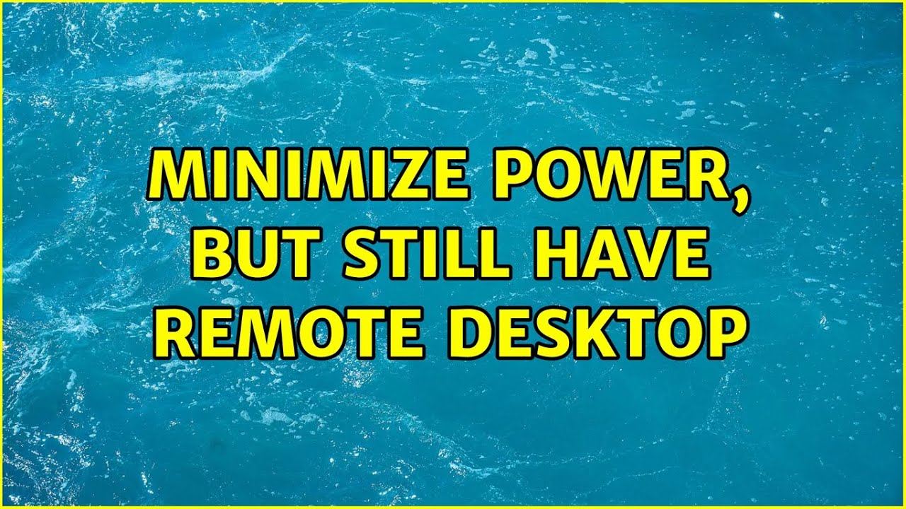 Minimize power, but still have remote desktop - YouTube
