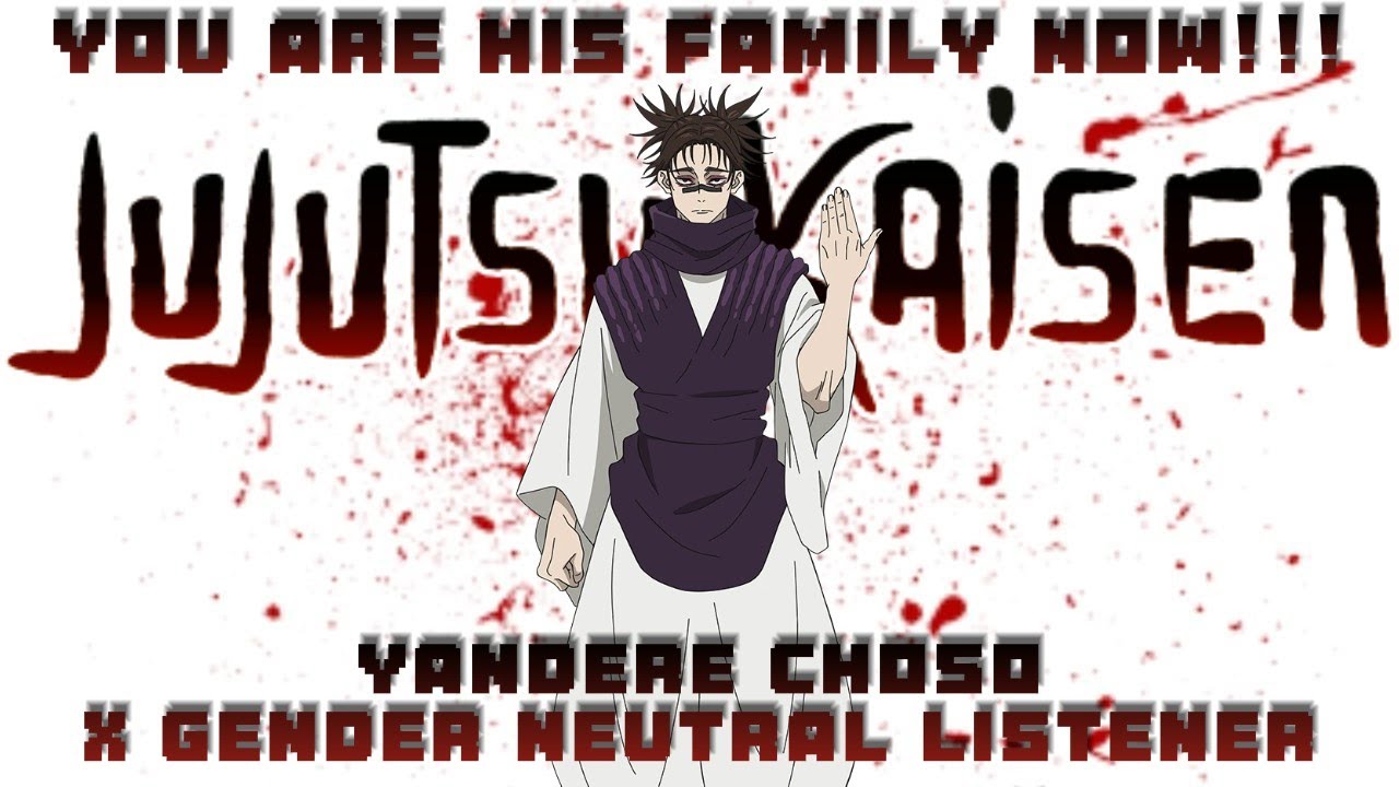 YOU Are HIS Family Now!🩸Yandere Choso X Gender Neutral Listener ...