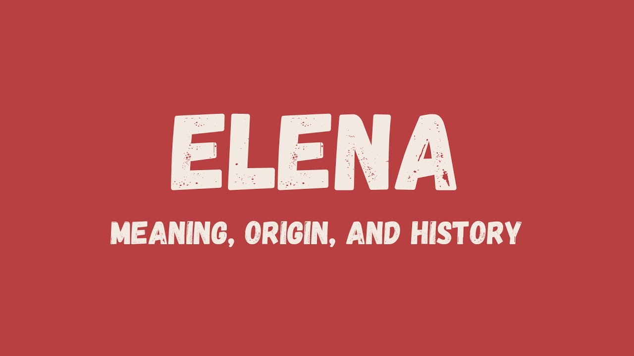What Is The Meaning Of The Name Elena Its Origin And History YouTube what-is-the-meaning-of-the-name-elena-its-origin-and-history-youtube