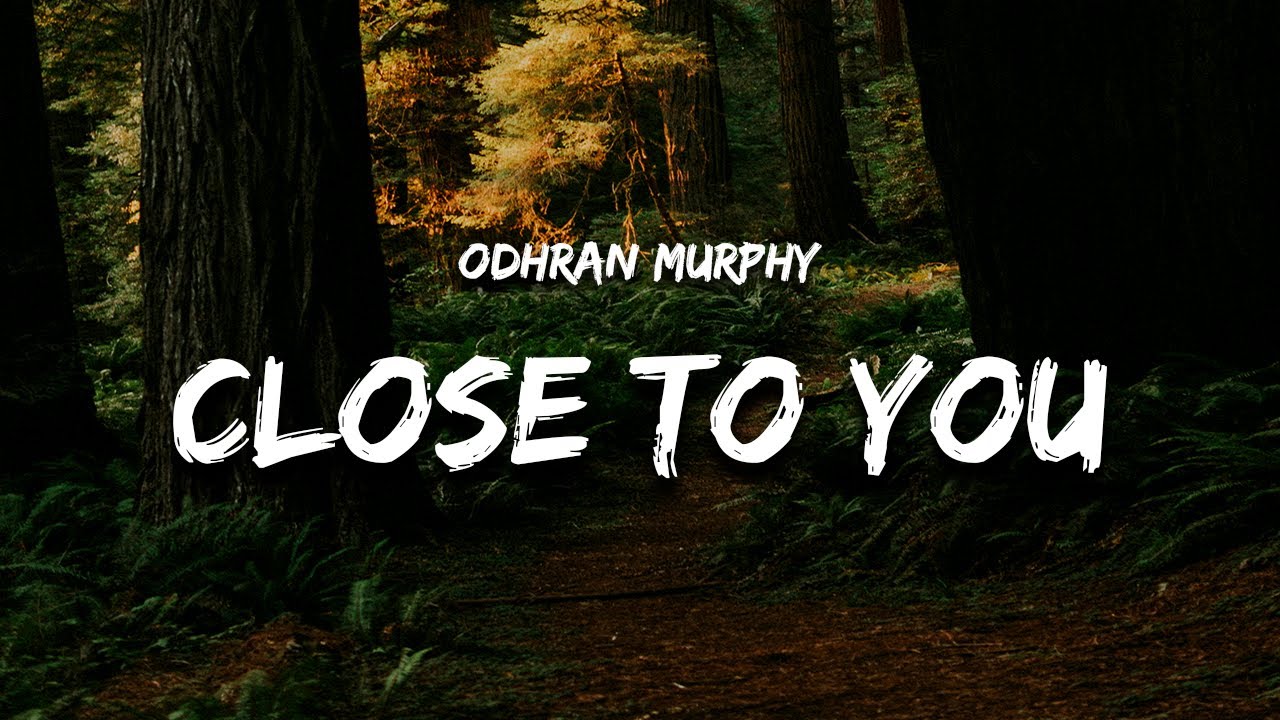Odhran Murphy - Close To You (Lyrics) - YouTube